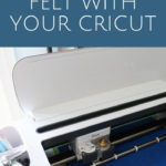 Cutting Felt with Cricut: A How To Guide - The Country Chic Cottage